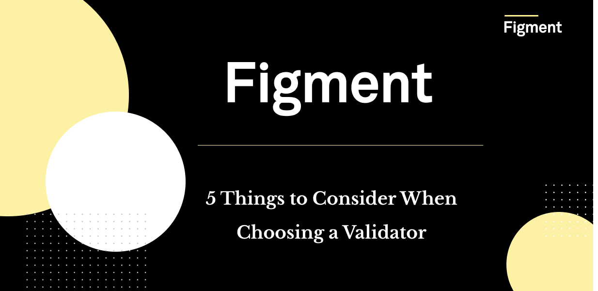 5 Things to Consider When Choosing a Validator - Figment