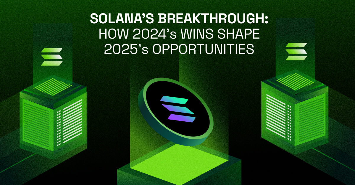 Solana's Breakthrough: How 2024's Wins Shape 2025's Opportunities - Figment